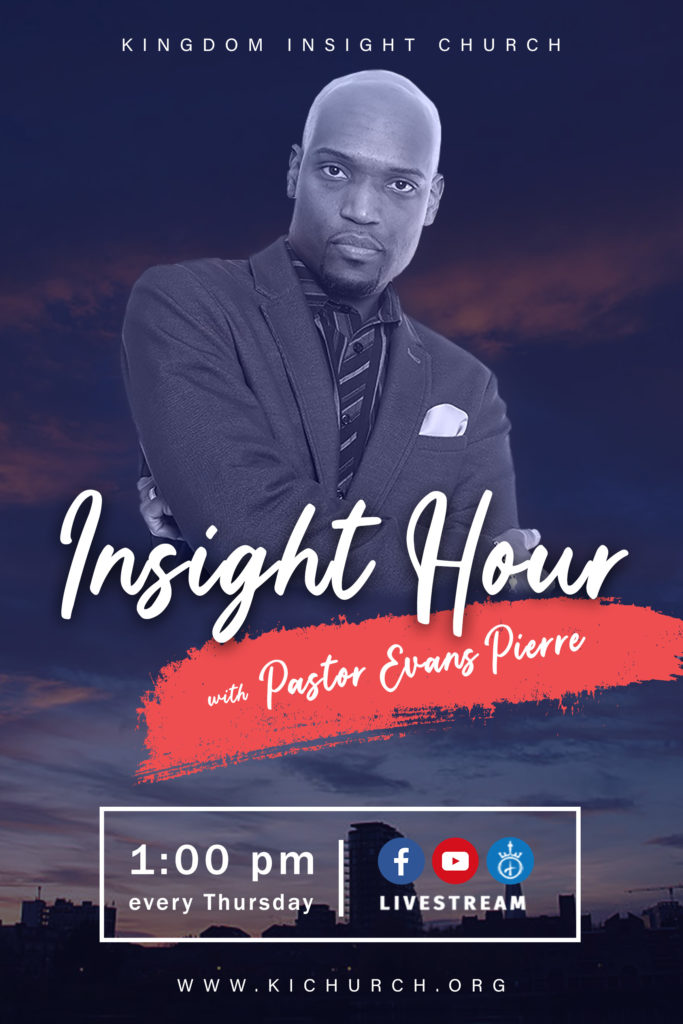 Insight Hour with Pastor Evans Pierre – Kingdom Insight Church